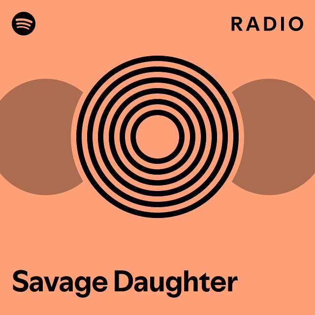 Savage Daughter Radio - playlist by Spotify | Spotify
