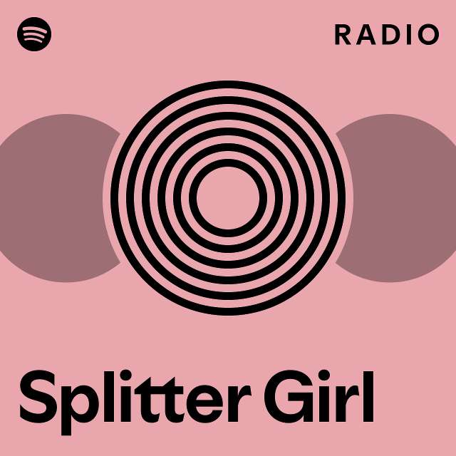 Splitter Girl Radio - playlist by Spotify | Spotify