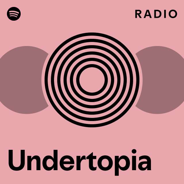 Undertopia Radio - playlist by Spotify | Spotify