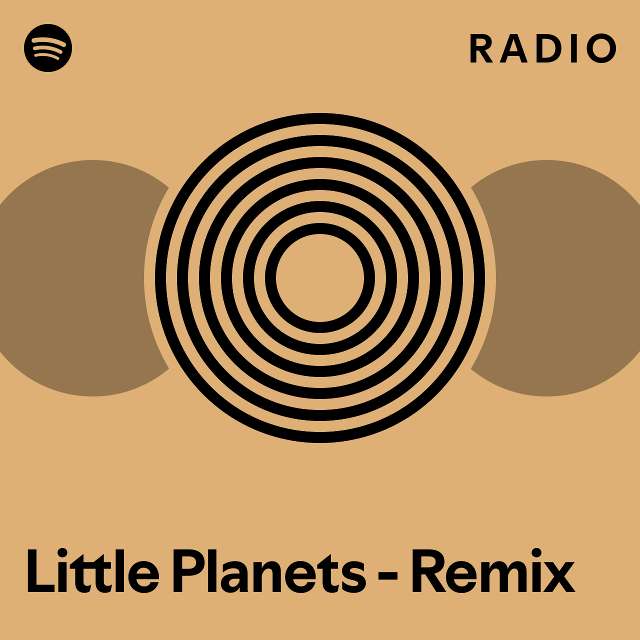 Little Planets - Remix Radio - playlist by Spotify | Spotify