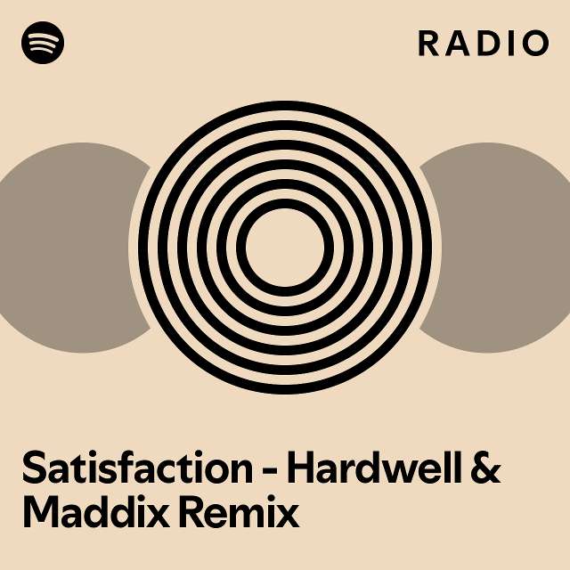 Satisfaction - Hardwell & Maddix Remix Radio - playlist by Spotify | Spotify
