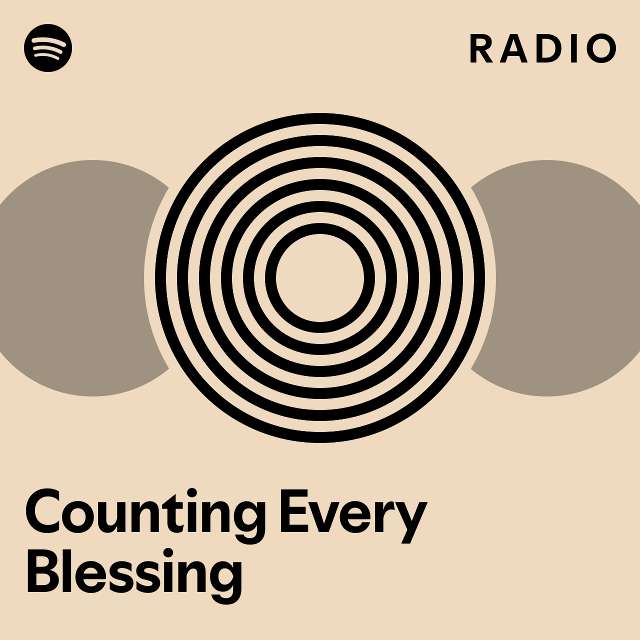 Counting Every Blessing Radio - playlist by Spotify | Spotify