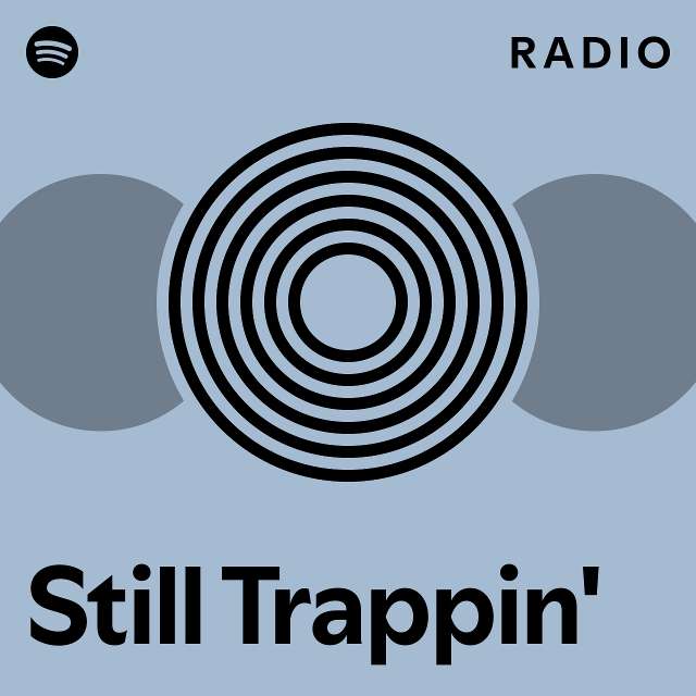 Still Trappin' Radio - playlist by Spotify | Spotify
