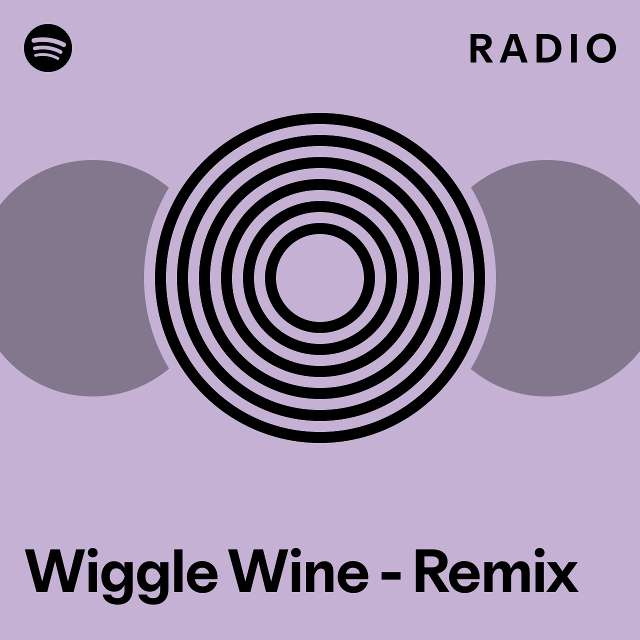 Wiggle Wine - Remix Radio - playlist by Spotify | Spotify