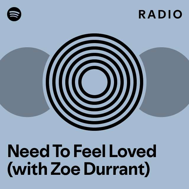 Need To Feel Loved (with Zoe Durrant) Radio - playlist by Spotify | Spotify