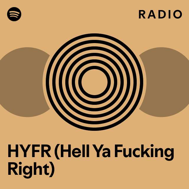 HYFR (Hell Ya Fucking Right) Radio - playlist by Spotify | Spotify