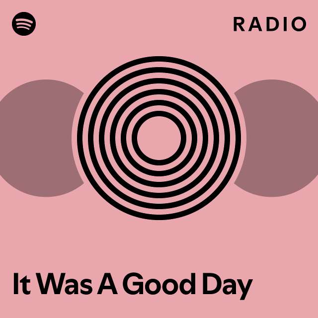 It Was A Good Day Radio - playlist by Spotify | Spotify