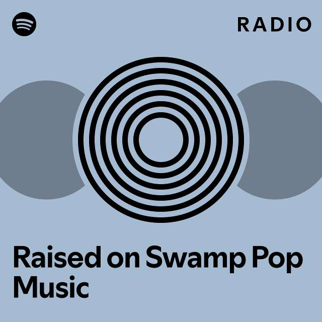 Raised on Swamp Pop Music Radio - playlist by Spotify | Spotify