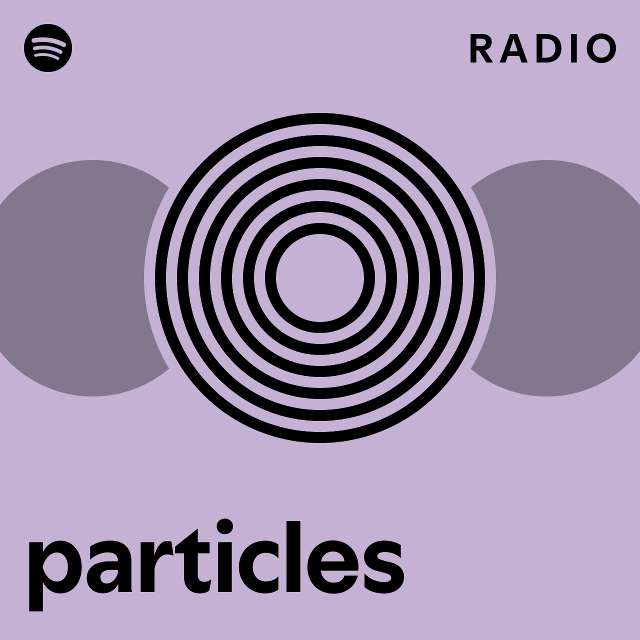 particles Radio - playlist by Spotify | Spotify
