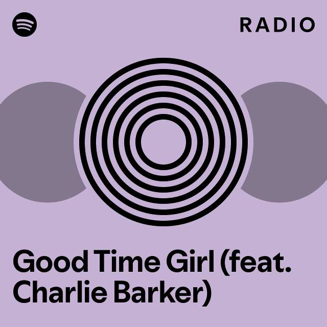 Good Time Girl (feat. Charlie Barker) Radio - playlist by Spotify | Spotify