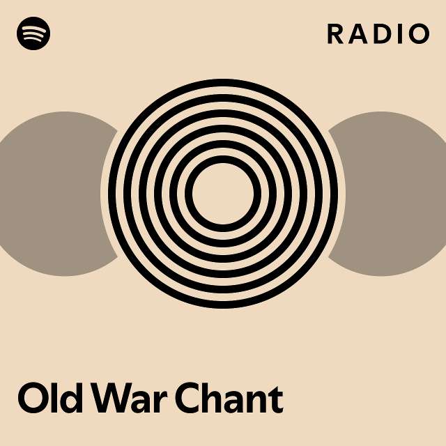 Old War Chant Radio - playlist by Spotify | Spotify