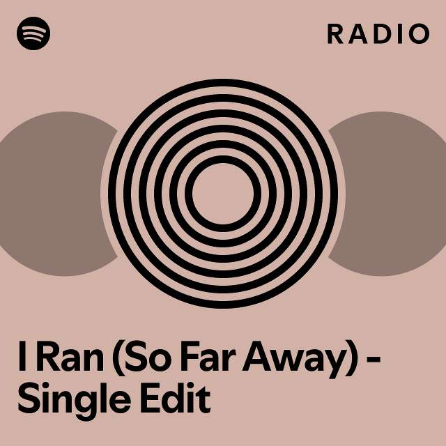 I Ran (So Far Away) - Single Edit Radio - playlist by Spotify | Spotify