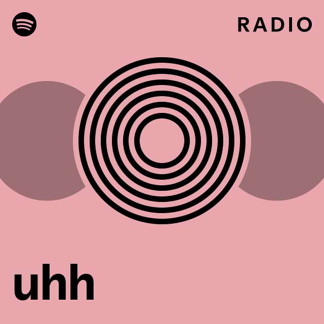 uhh Radio - playlist by Spotify | Spotify