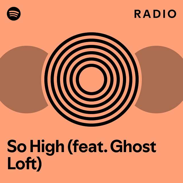 So High (feat. Ghost Loft) Radio - playlist by Spotify | Spotify
