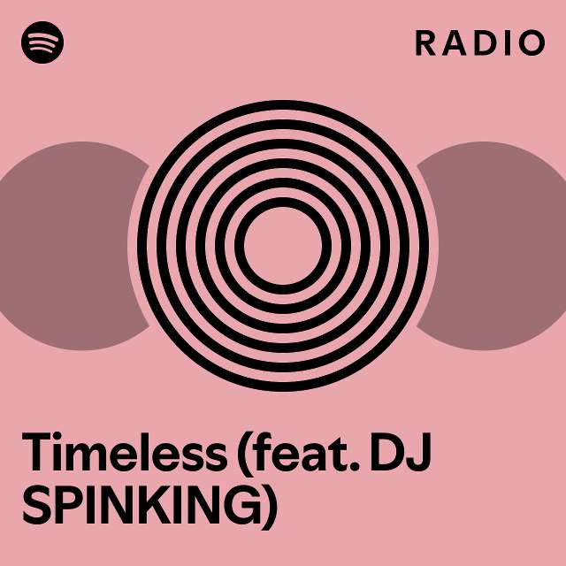 Timeless (feat. DJ SPINKING) Radio - playlist by Spotify | Spotify