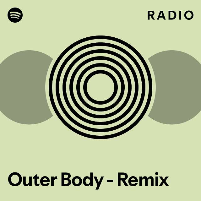 Outer Body - Remix Radio - playlist by Spotify | Spotify