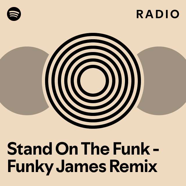Stand On The Funk - Funky James Remix Radio - playlist by Spotify | Spotify