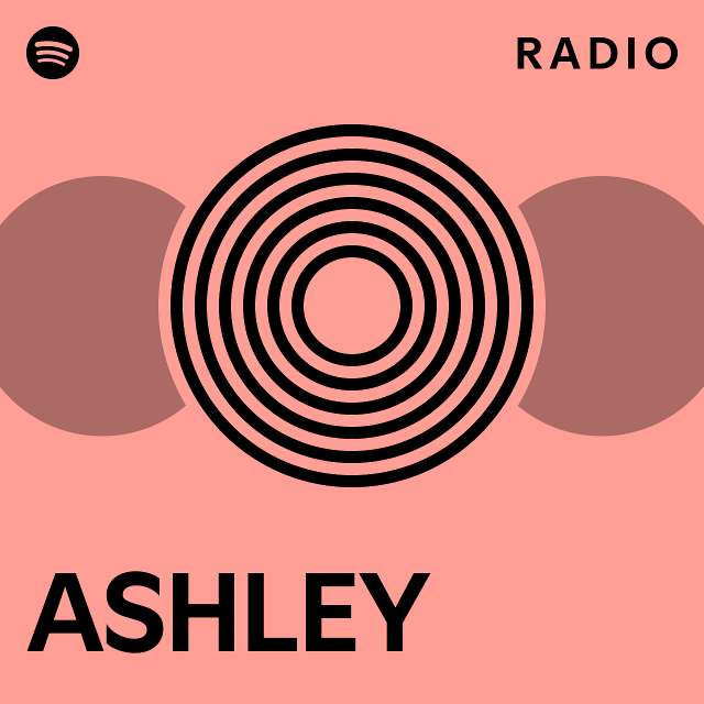 ASHLEY Radio - playlist by Spotify | Spotify
