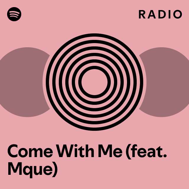 Come With Me (feat. Mque) Radio - playlist by Spotify | Spotify