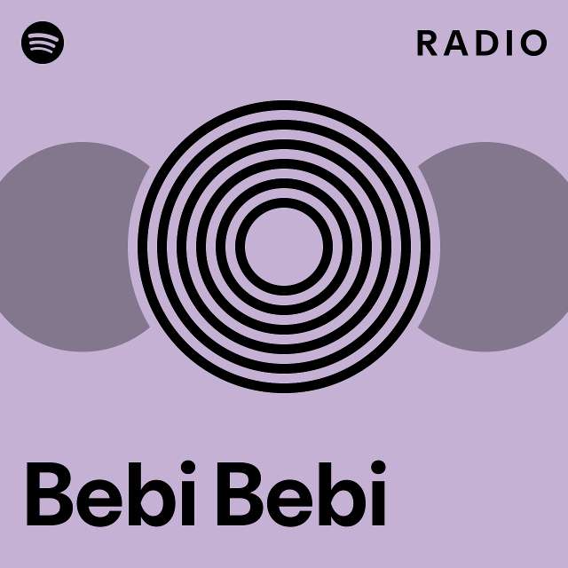 Bebi Bebi Radio - playlist by Spotify | Spotify