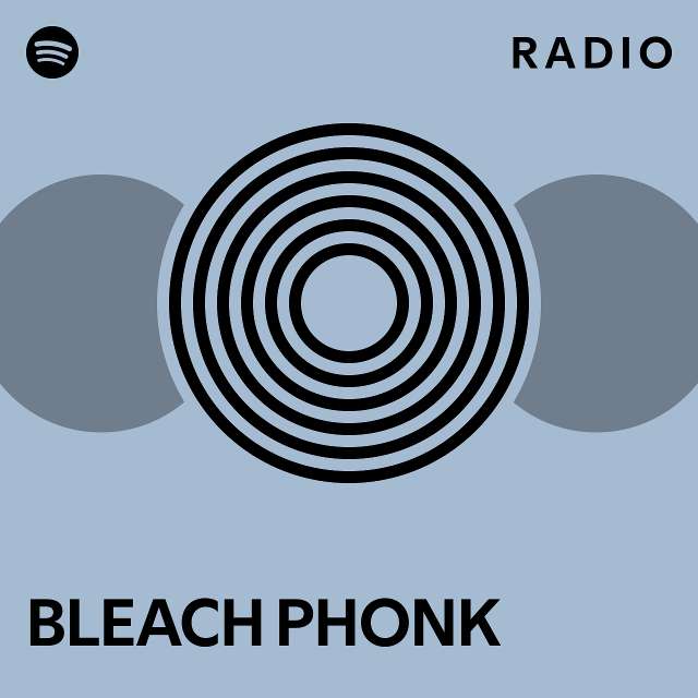 BLEACH PHONK Radio - playlist by Spotify | Spotify