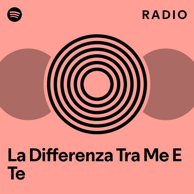 La Differenza Tra Me E Te Radio - playlist by Spotify | Spotify