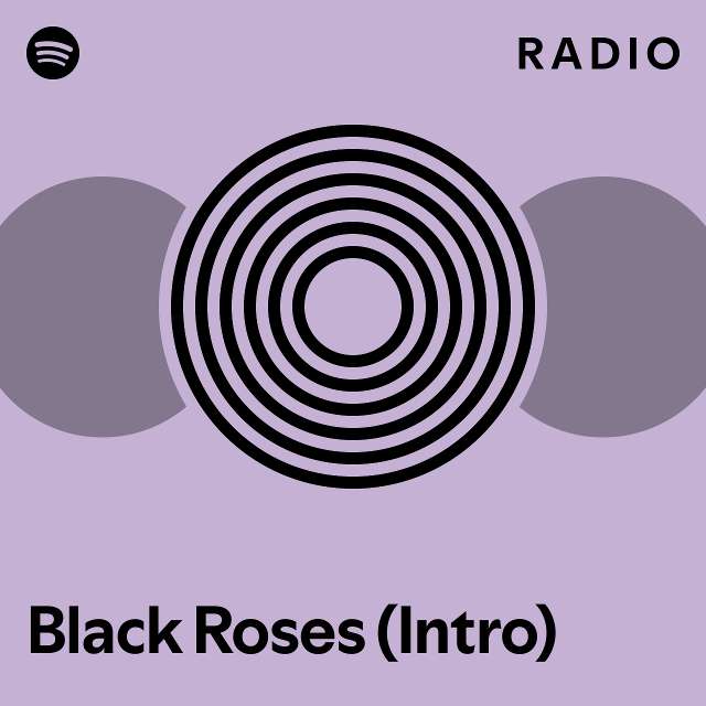 Black Roses (Intro) Radio - playlist by Spotify | Spotify