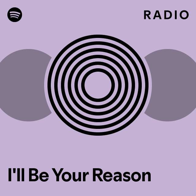 I'll Be Your Reason Radio - playlist by Spotify | Spotify