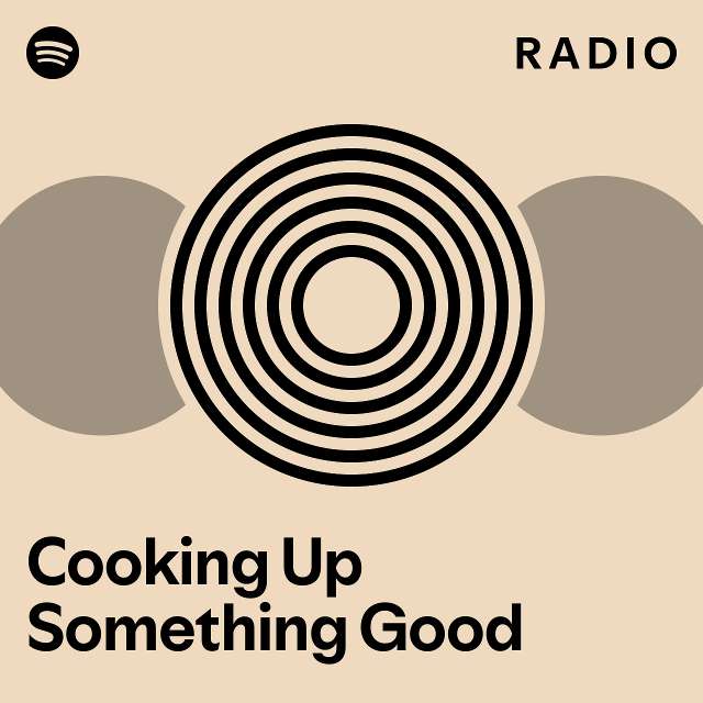 Cooking Up Something Good Radio - playlist by Spotify | Spotify