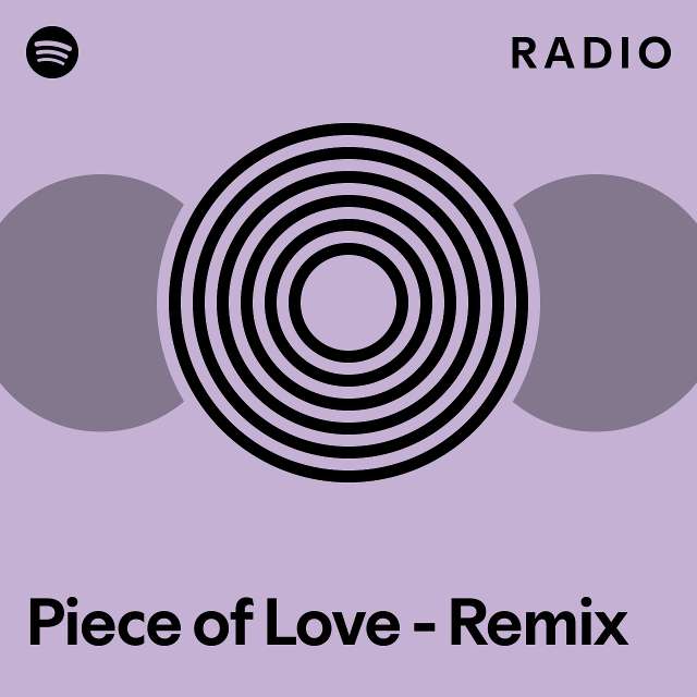 Piece of Love - Remix Radio - playlist by Spotify | Spotify