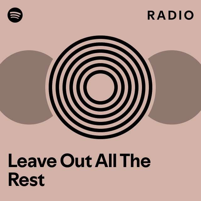 Leave Out All The Rest Radio - playlist by Spotify | Spotify