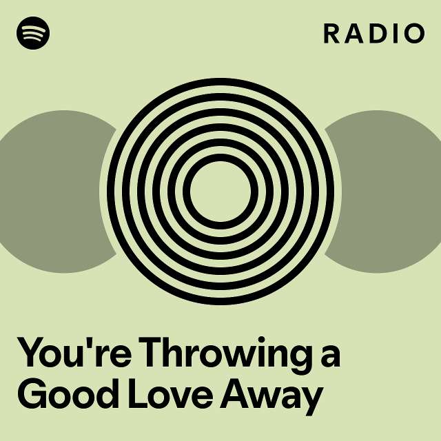 You're Throwing a Good Love Away Radio - playlist by Spotify | Spotify