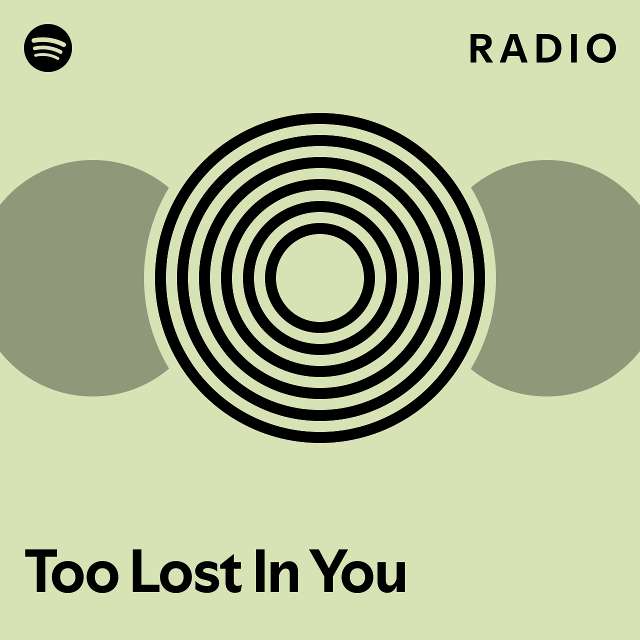 Too Lost In You Radio - playlist by Spotify | Spotify