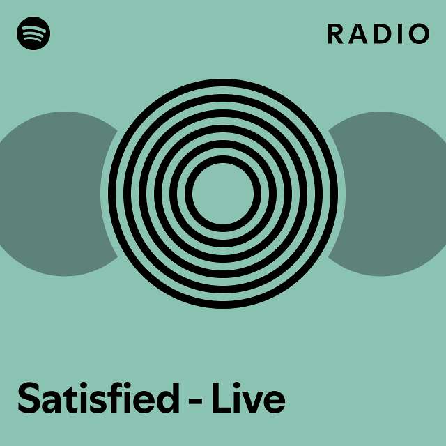 Satisfied - Live Radio - playlist by Spotify | Spotify