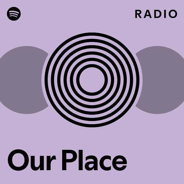 Our Place Radio - playlist by Spotify | Spotify