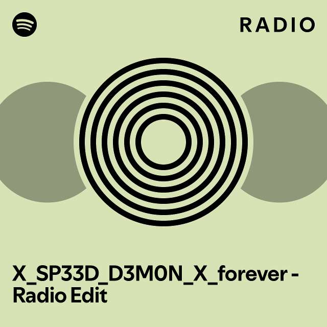X_SP33D_D3M0N_X_forever - Radio Edit Radio - playlist by Spotify | Spotify