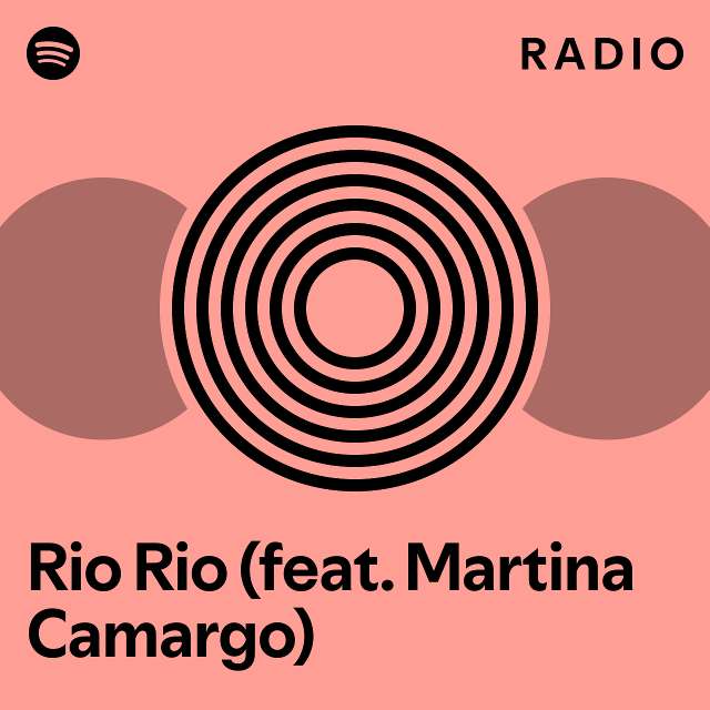 Rio Rio (feat. Martina Camargo) Radio - playlist by Spotify | Spotify
