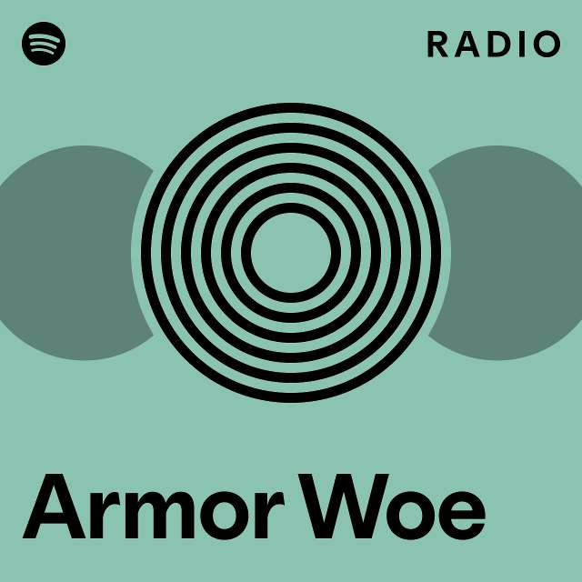 Armor Woe Radio - playlist by Spotify | Spotify