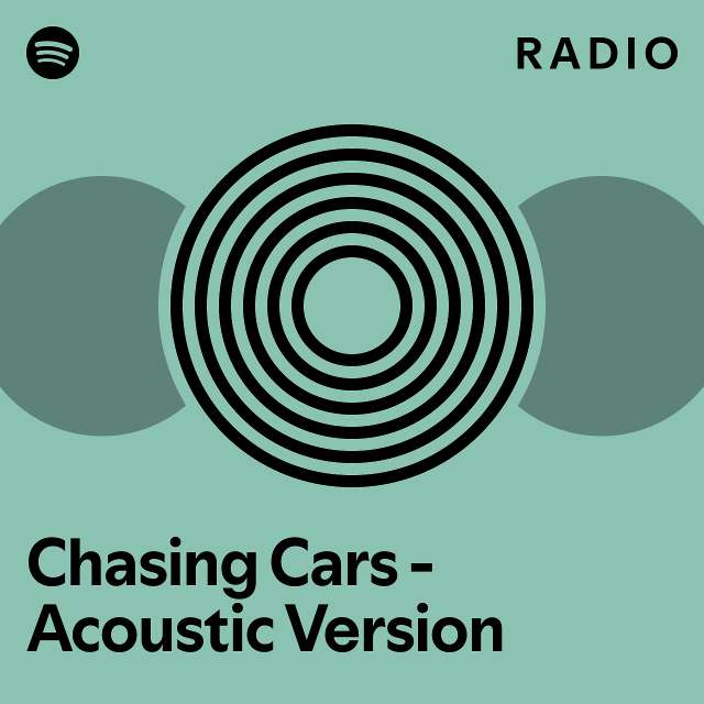 Chasing Cars - Acoustic Version Radio - playlist by Spotify | Spotify