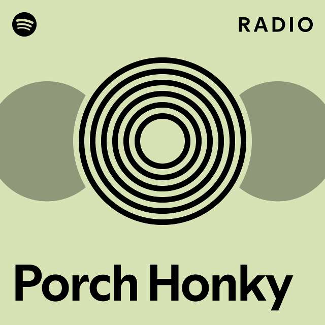 Porch Honky Radio - playlist by Spotify | Spotify