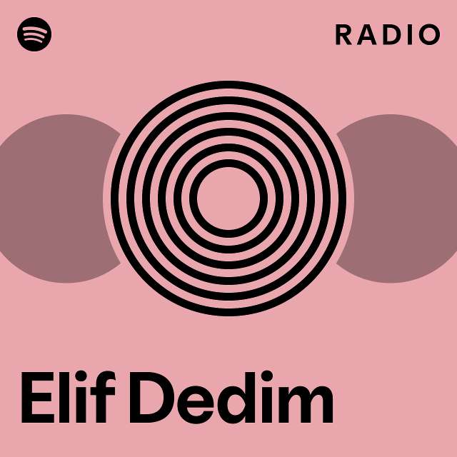 Elif Dedim Radio - playlist by Spotify | Spotify
