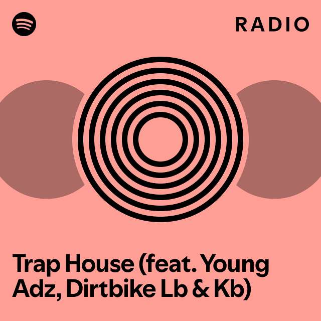 Trap House (feat. Young Adz, Dirtbike Lb & Kb) Radio - playlist by Spotify | Spotify