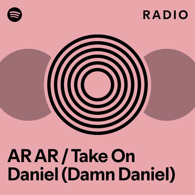 AR AR / Take On Daniel (Damn Daniel) Radio - playlist by Spotify | Spotify