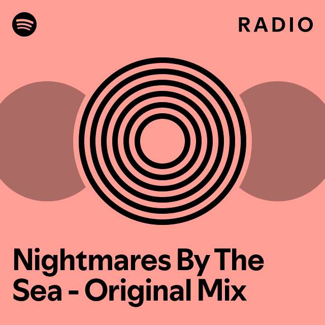 Nightmares By The Sea - Original Mix Radio - playlist by Spotify | Spotify