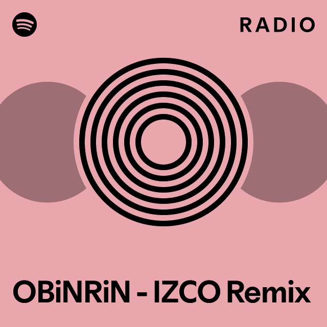 OBiNRiN - IZCO Remix Radio - playlist by Spotify | Spotify