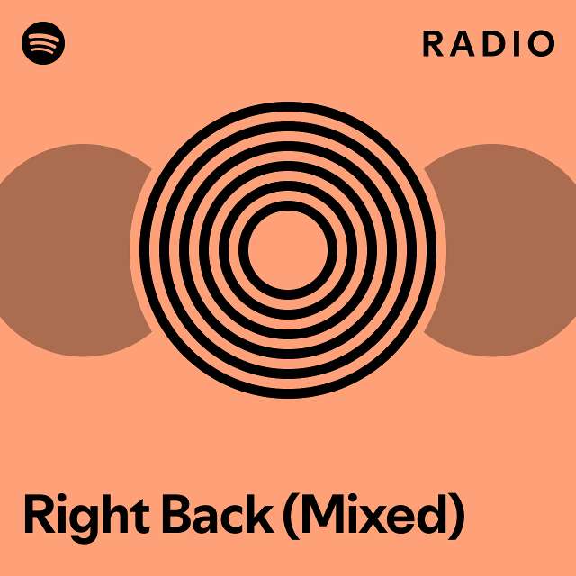 Right Back (Mixed) Radio - playlist by Spotify | Spotify