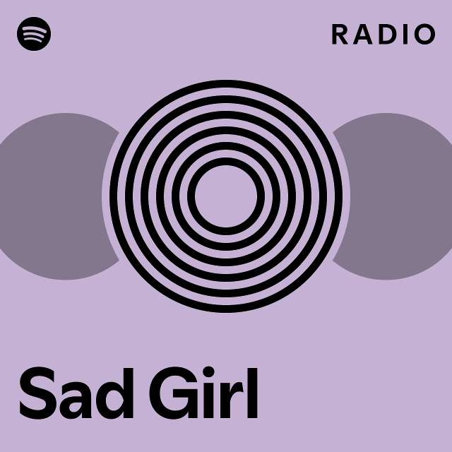 Sad Girl Radio - playlist by Spotify | Spotify