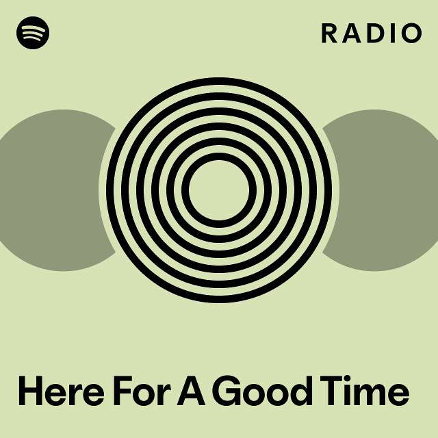 Here For A Good Time Radio - playlist by Spotify | Spotify