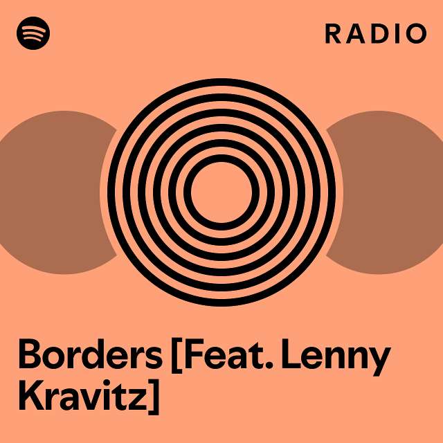 Borders [Feat. Lenny Kravitz] Radio - playlist by Spotify | Spotify