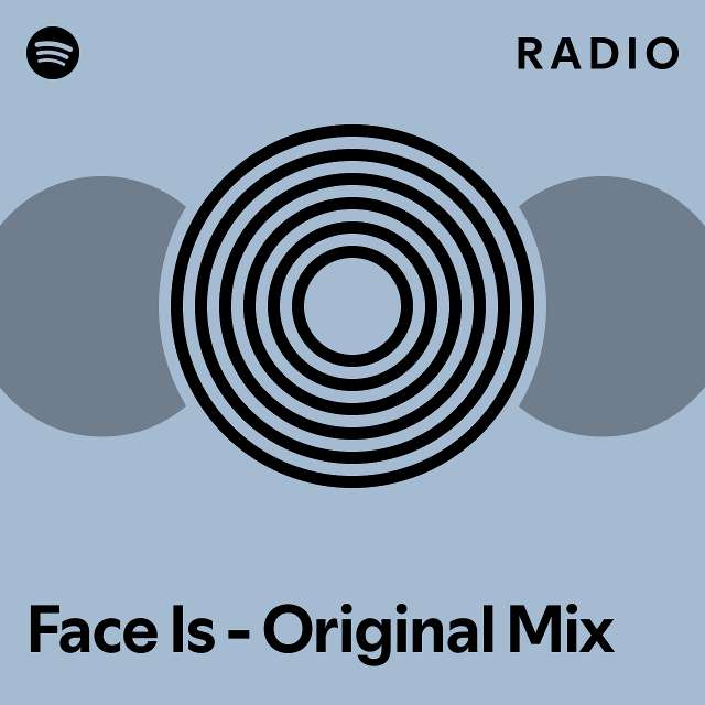 Face Is - Original Mix Radio - playlist by Spotify | Spotify